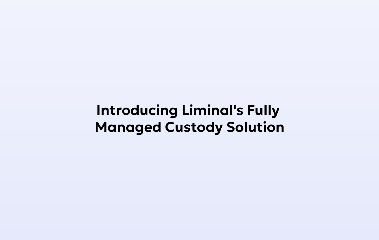 Insights Into Custody Trends & Liminal Updates