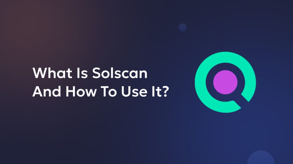 What Is Solscan And How To Use It? - Liminal Custody