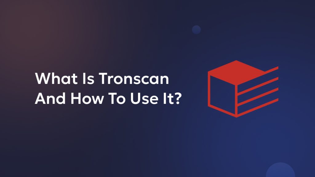 What Is Tronscan And How To Use It? - Liminal Custody